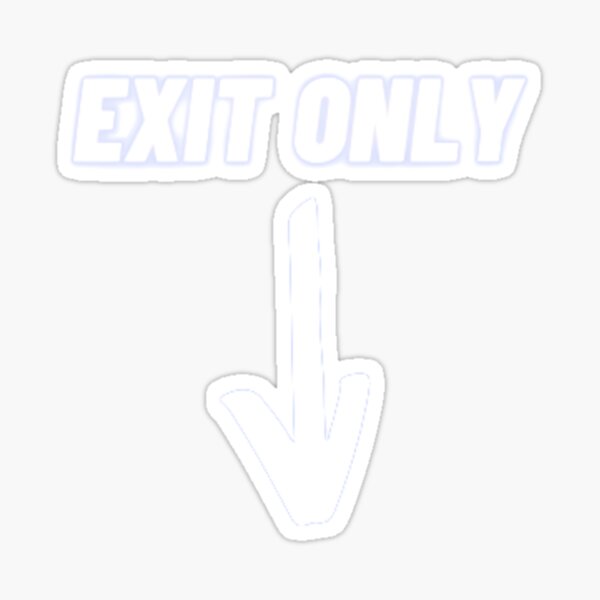 "Exit only" Sticker by Peanut4YOU | Redbubble