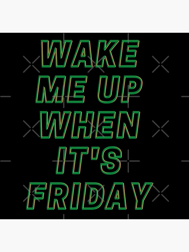 "Wake Me Up When It's Friday Theme Design." Poster by Hrd-design ...