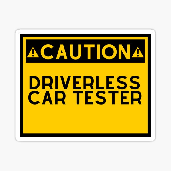 "Caution Driverless Car Tester" Sticker by ProtonProject | Redbubble