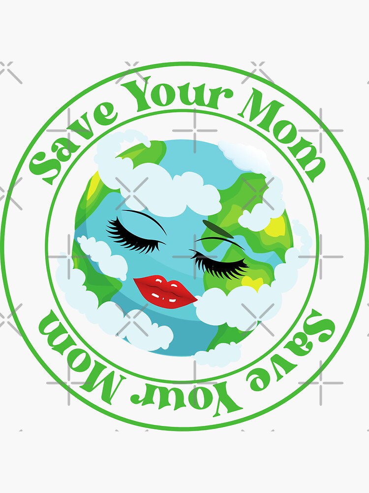 "Save Your Mom Save Planet Earth Shirt" Sticker by DumplingTees | Redbubble
