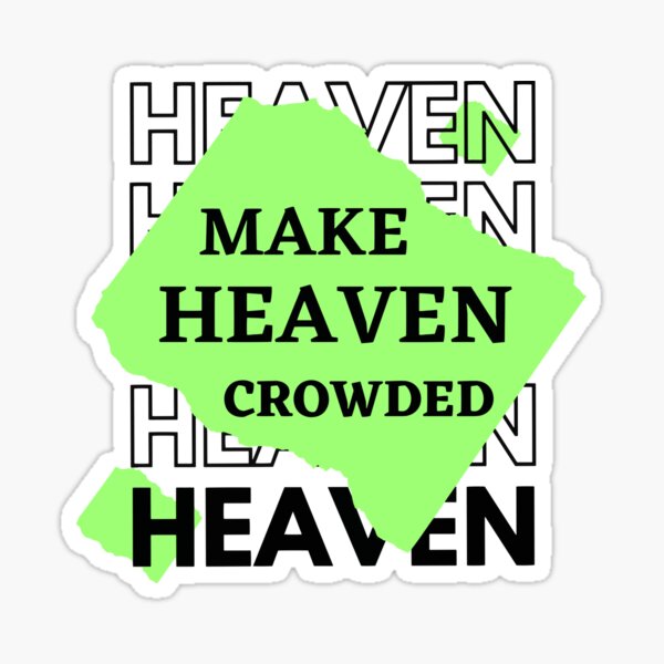 "Make Heaven Crowded" Sticker by FakeOn | Redbubble