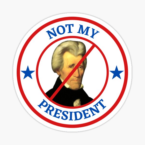 "Not My President - Andrew Jackson" Sticker by AntiPolitical | Redbubble