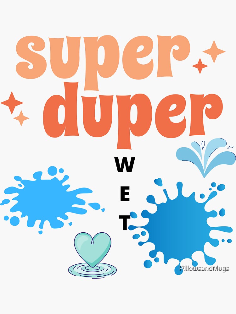 "super duper wet artwork" Sticker by PillowsandMugs | Redbubble