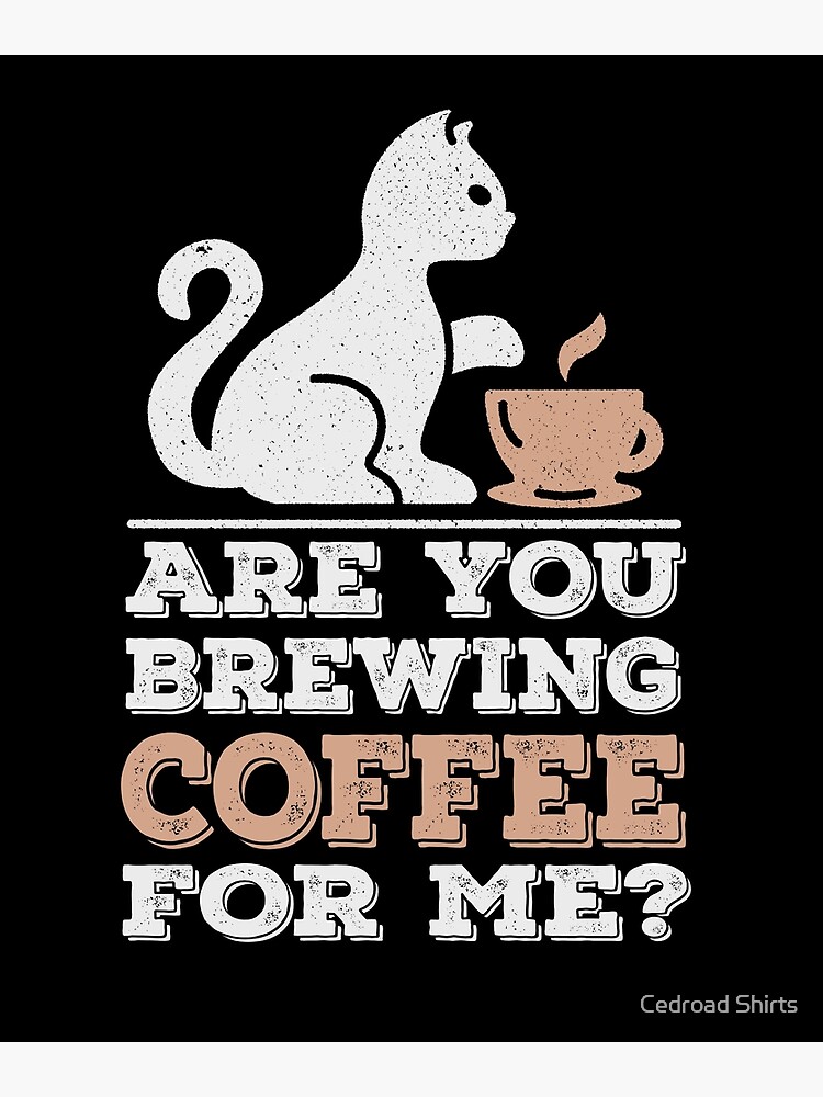 "Are You Brewing Coffee For Me? Cute Cat" Poster for Sale by Cedroad ...