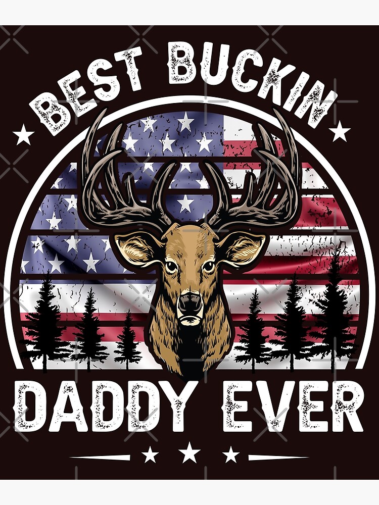 "Best Daddy ever USA FLAG DEER HUNT FOREST" Poster for Sale by lehwaldk ...