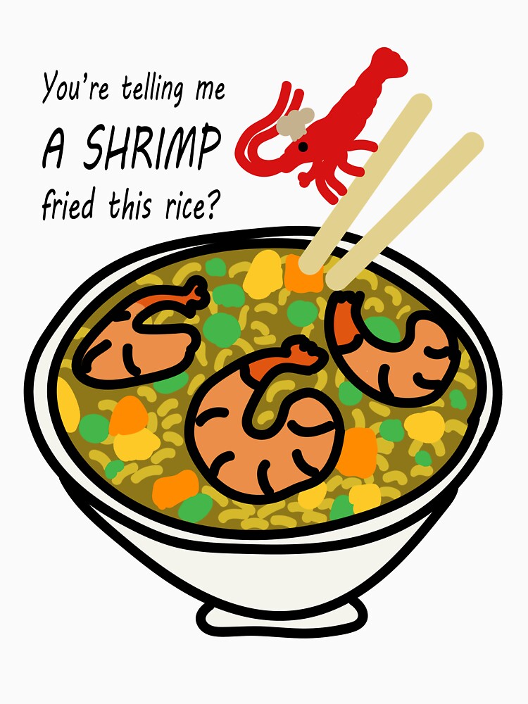 "Shrimp Fried Rice" T-shirt for Sale by Toasty-Tees | Redbubble ...