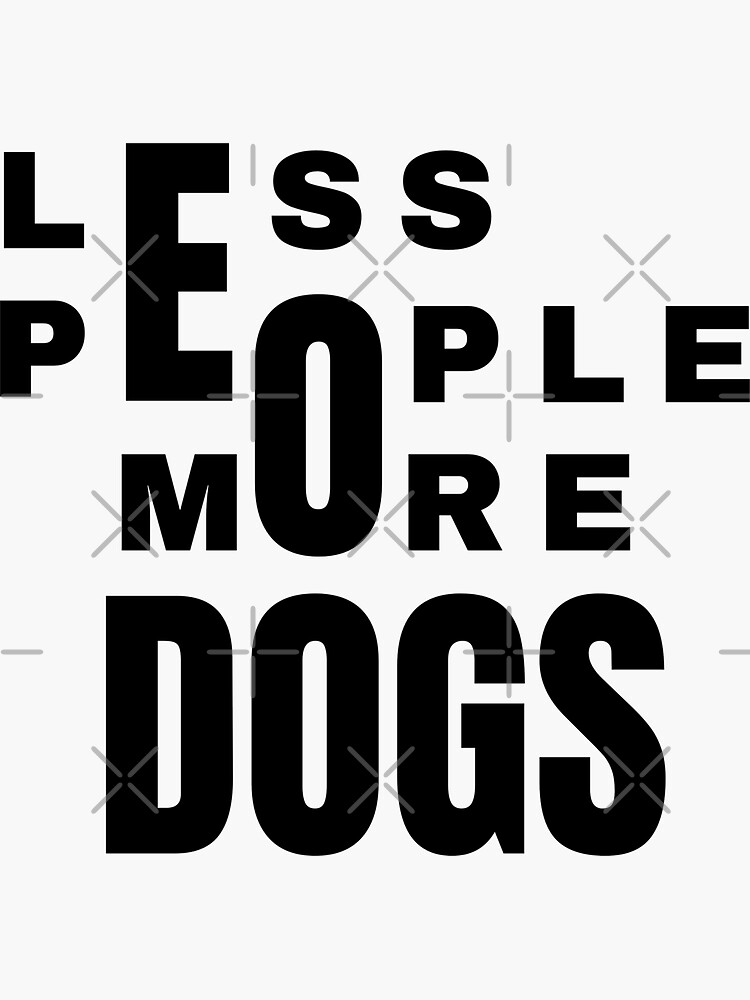 "Less People More Dogs" Sticker for Sale by tinylove99 | Redbubble