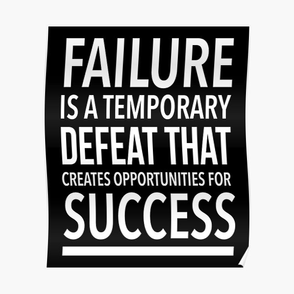"Failure is a temporary defeat that creates opportunities for success ...