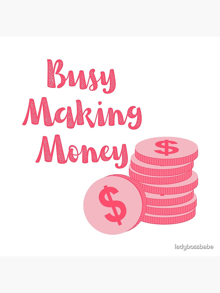 "busy making money quote" Poster by ladybossbabe | Redbubble