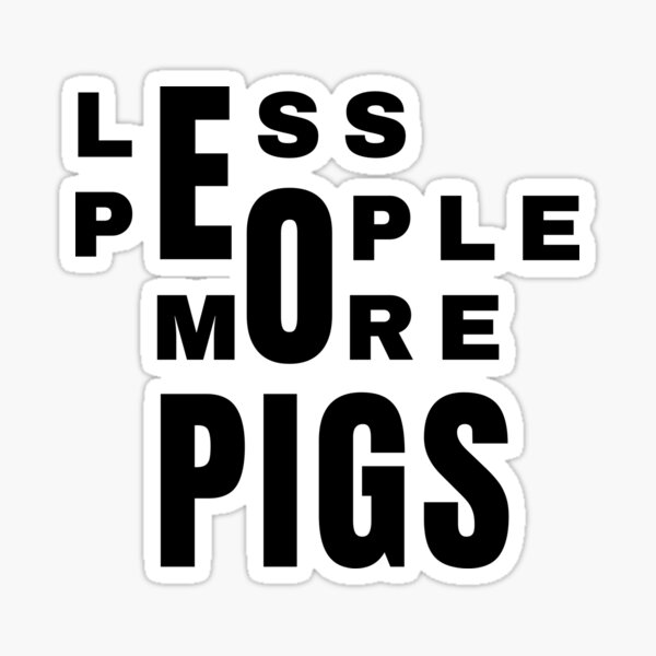"Less People More Pigs" Sticker by tinylove99 | Redbubble