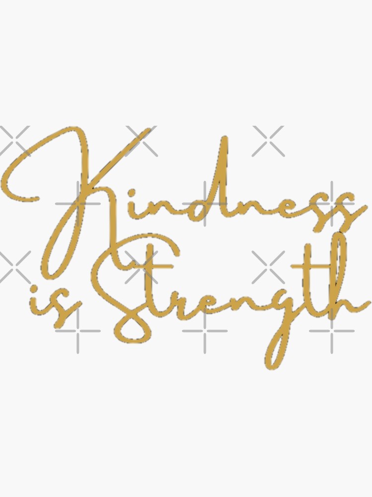 "Kindness is strength, kindness quotes" Sticker by Heba44 | Redbubble