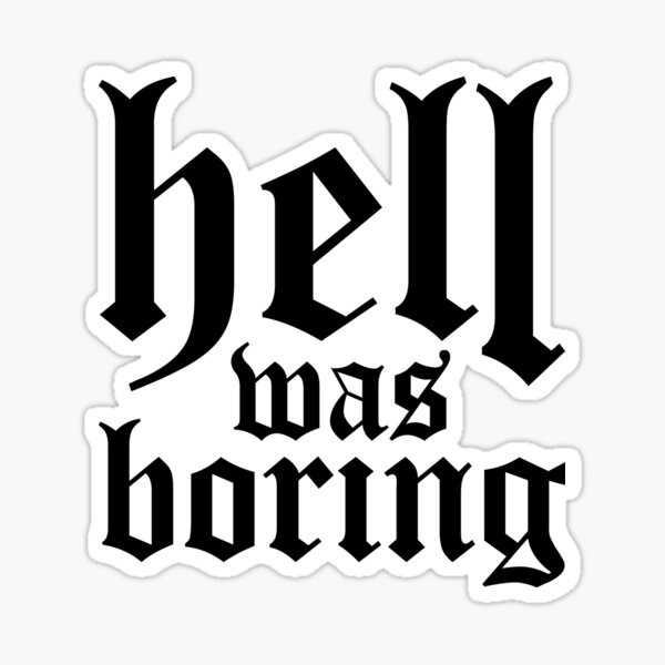 "Hell Was Boring" Sticker by DAFIN | Redbubble