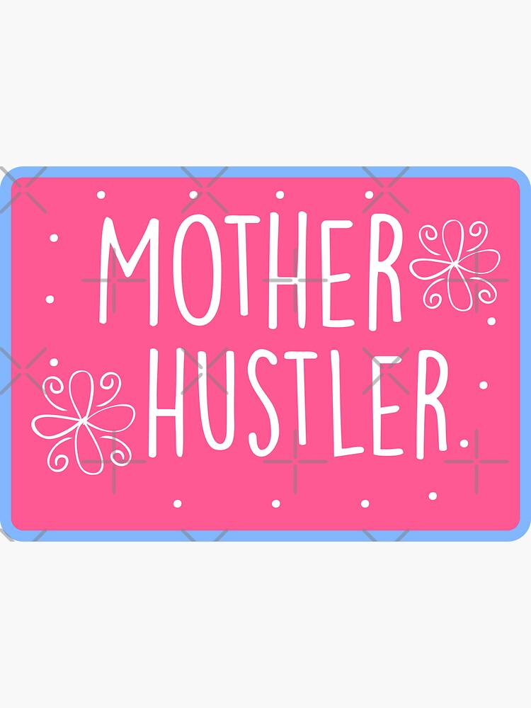 "Mother Hustler" Sticker by Desandu | Redbubble