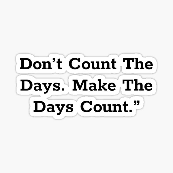 "Make The Days Count" Sticker by rm1966 | Redbubble