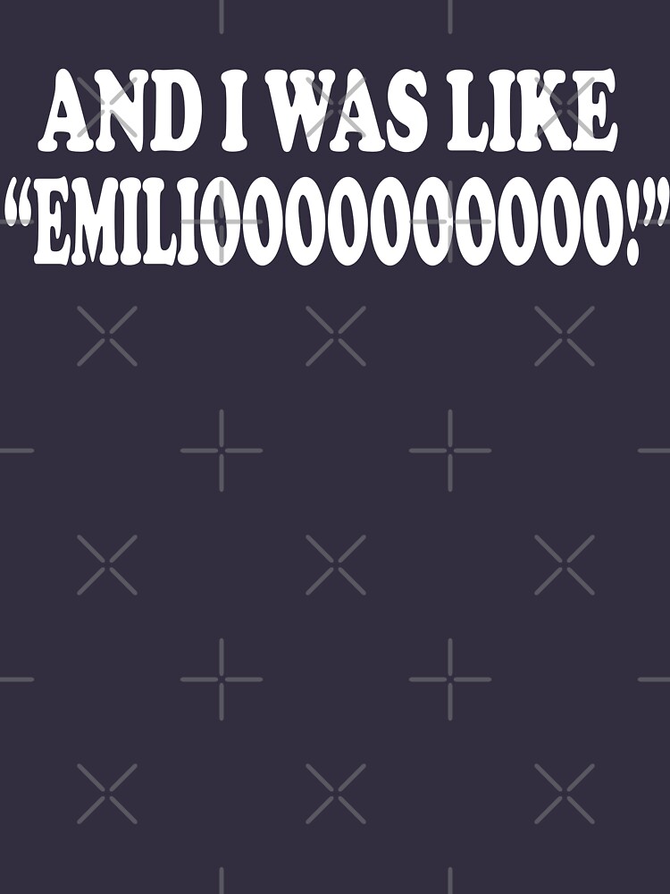 "And I Was Like Emilioooo! A Night At The Roxbury" T-shirt for Sale by ...