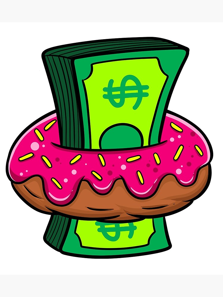 "Dunkin Donuts with money cash" Poster for Sale by Samm916 | Redbubble