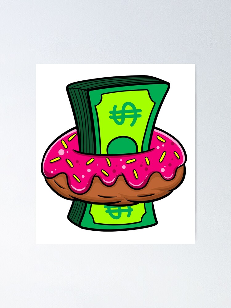 "Dunkin Donuts with money cash" Poster for Sale by Samm916 | Redbubble