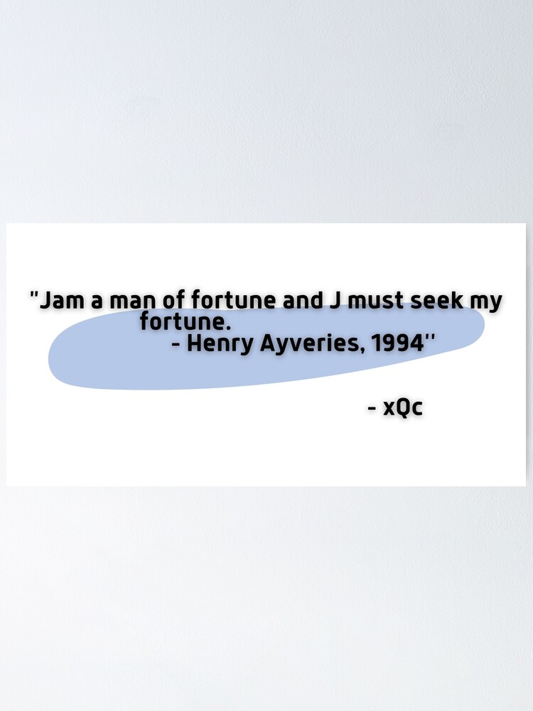 "xQc Quotes - Jam a man of Fortune meme hd (twitch)" Poster by ...