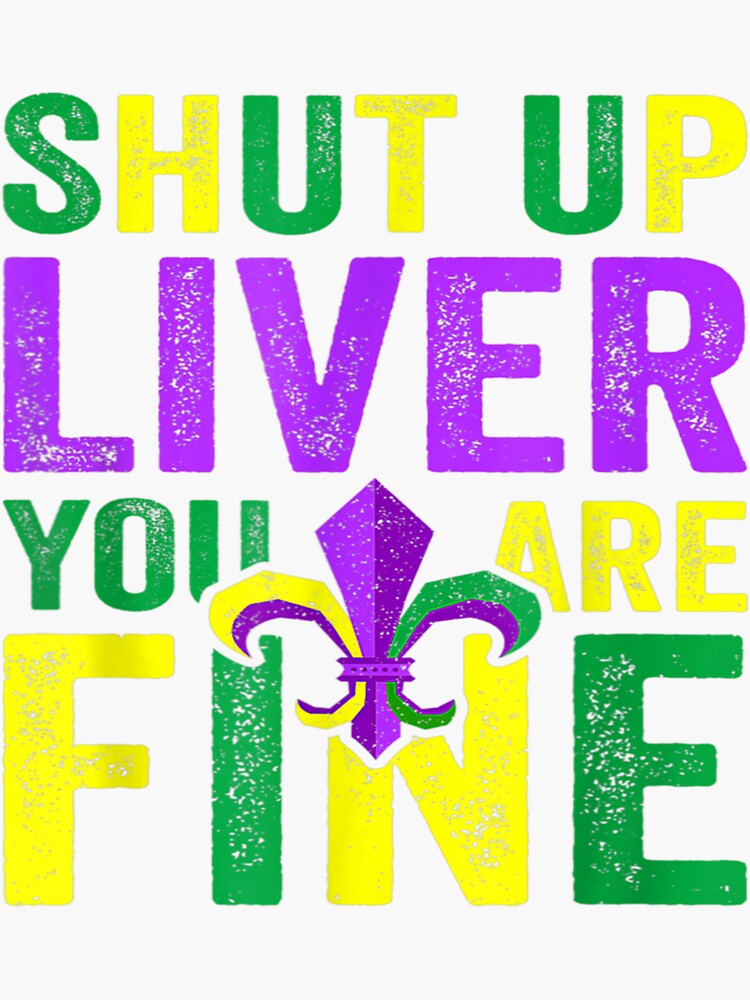 Funny Mardi Gras Parade Outfit Shut Up Liver Youre Fine Sticker By