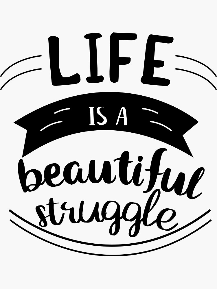 "Life is a Beautiful Struggle, Motivational Quotes, Quote, Positive ...