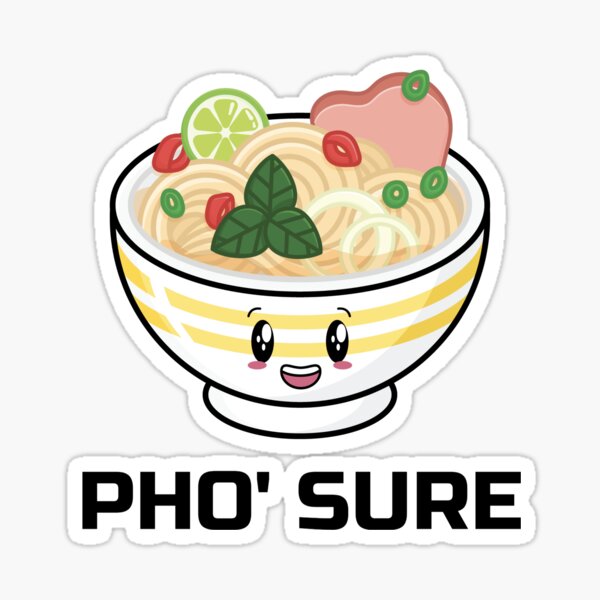 "PHO' SURE Vietnamese Soup Pho Pun Kawaii Style" Sticker for Sale by ...