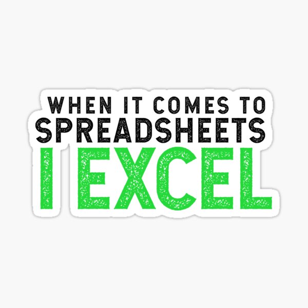 "When It Comes To Spreadsheets, I Excel" Sticker for Sale by ...