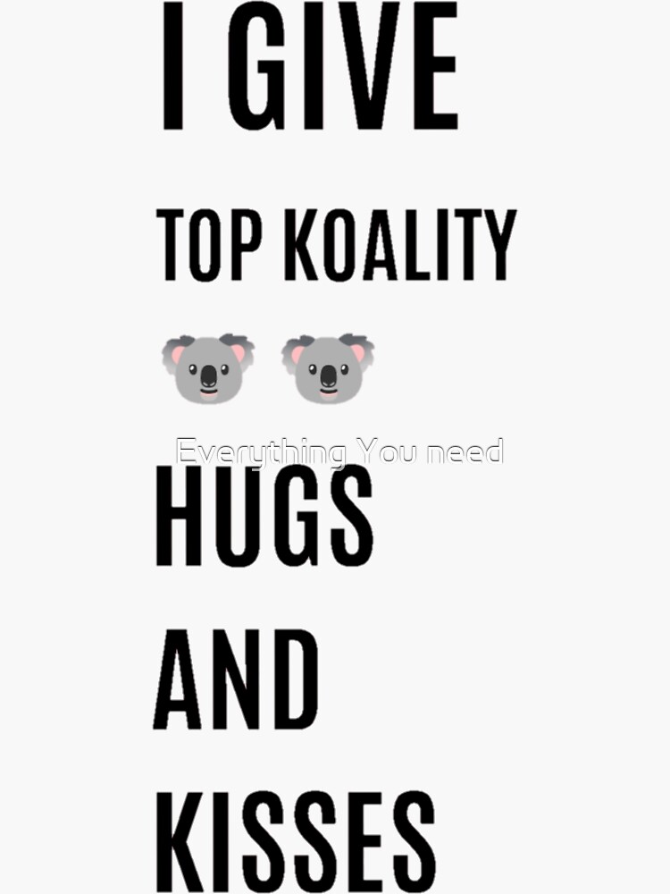 "FUNNY I GIVE TOP KOALITY HUGS AND KISSES,LOVE SHARE LOVE" Sticker by ...
