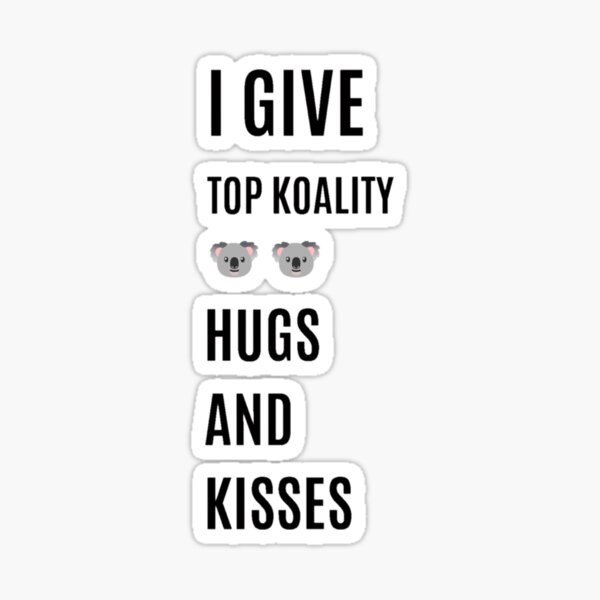 "FUNNY I GIVE TOP KOALITY HUGS AND KISSES,LOVE SHARE LOVE" Sticker by ...