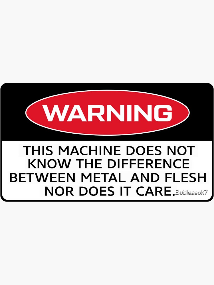 "Warning this machine does not know the difference between metal and ...
