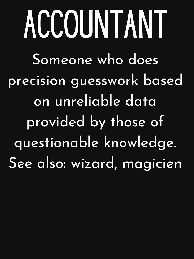 "accountant someone who does precision guesswork based on unreliable ...