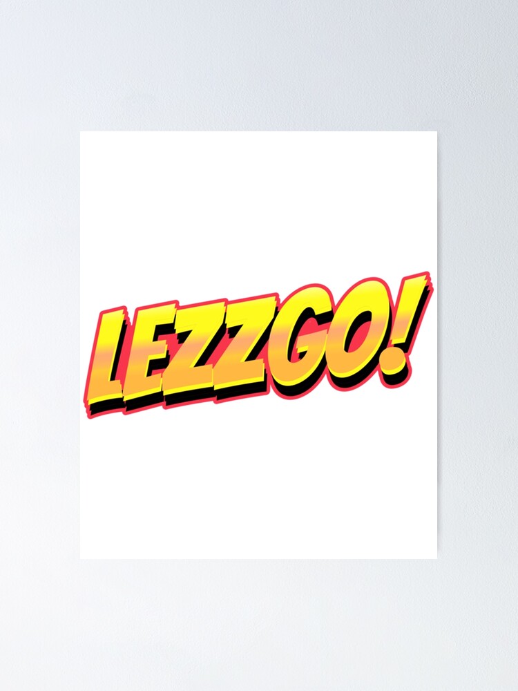 "Lezzgo - Lets Go - Lets Goo Meme " Poster by liaishomehnm | Redbubble