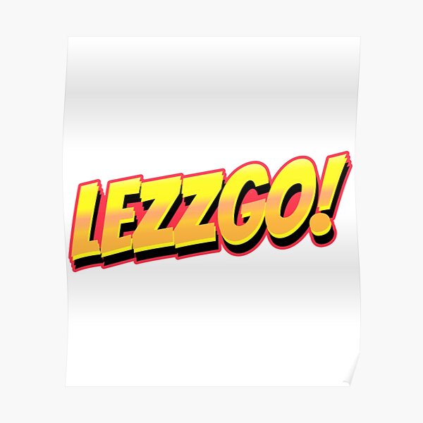 "Lezzgo - Lets Go - Lets Goo Meme " Poster by liaishomehnm | Redbubble