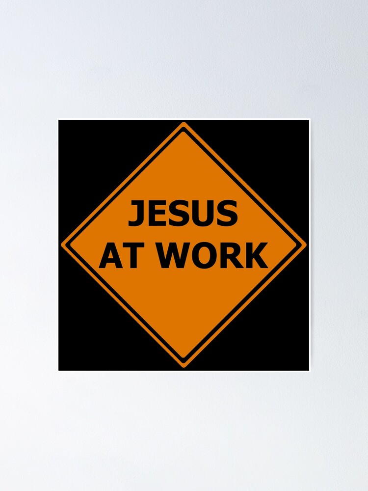 "Jesus at Work Road Sign - Christian design" Poster by LordAudes ...