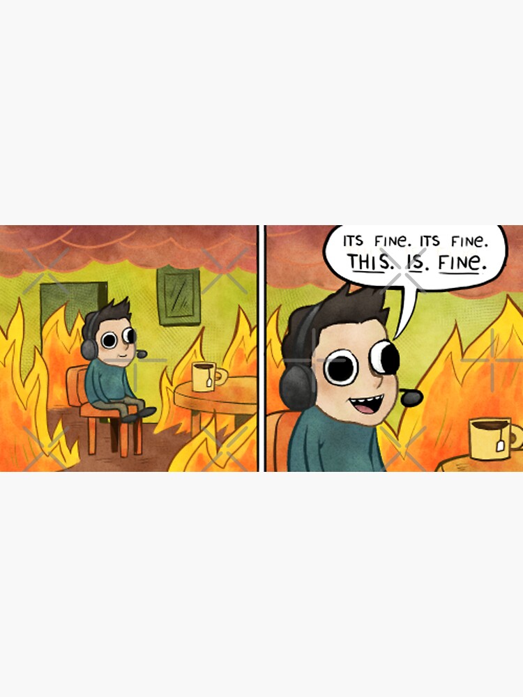 "This is fine" Sticker by MaxManN1 | Redbubble