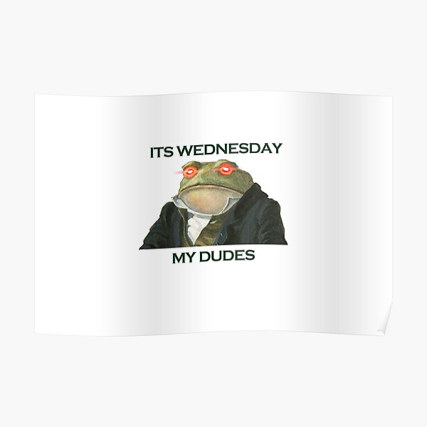 "Its Wednesday my dudes frog wednesday meme sticker " Poster for Sale ...