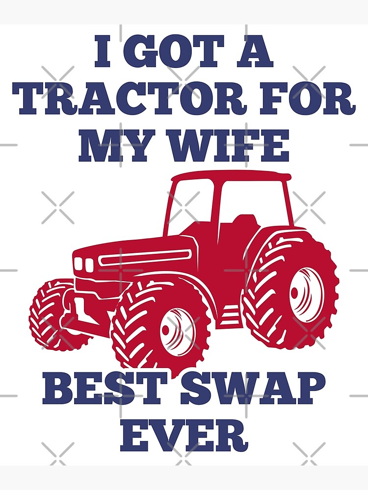 "Funny Farmer & Tractor Joke-Swapped Wife for a Tractor" Poster by ...