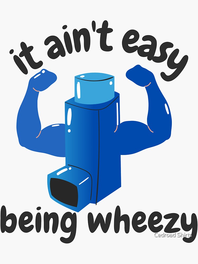 "It Ain't Easy Being Wheezy! Funny Asthma" Sticker by Cedroad | Redbubble