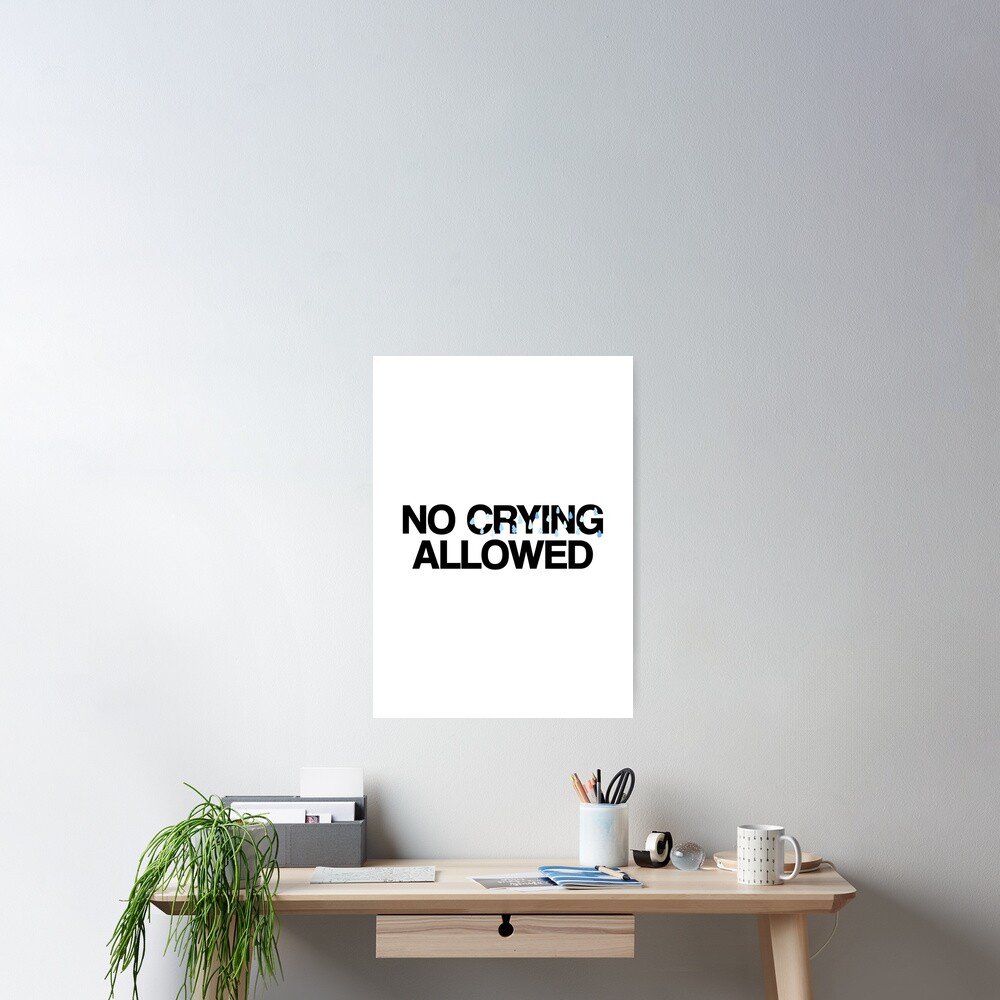 "No crying allowed" Poster for Sale by Solism | Redbubble
