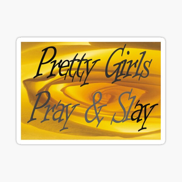 "Pretty Girls Pray & Slay" Sticker by SayYesWSherrita | Redbubble