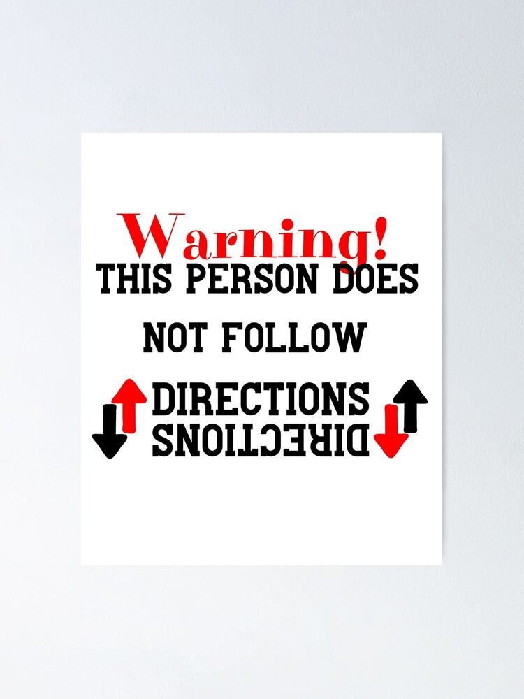 "Warning, this person does not listen or follow directions ..." Poster ...