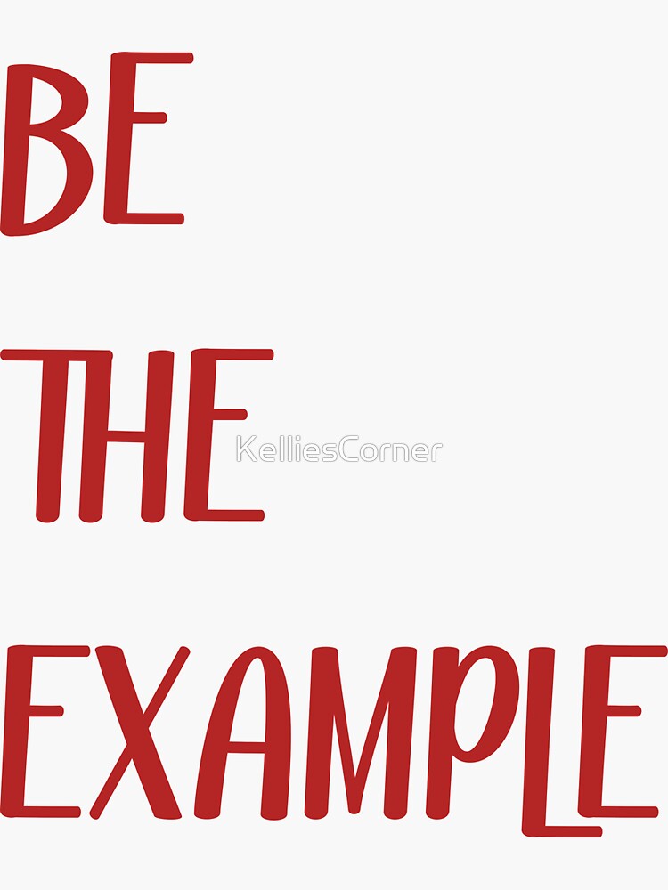 "BE THE EXAMPLE" Sticker by KelliesCorner | Redbubble