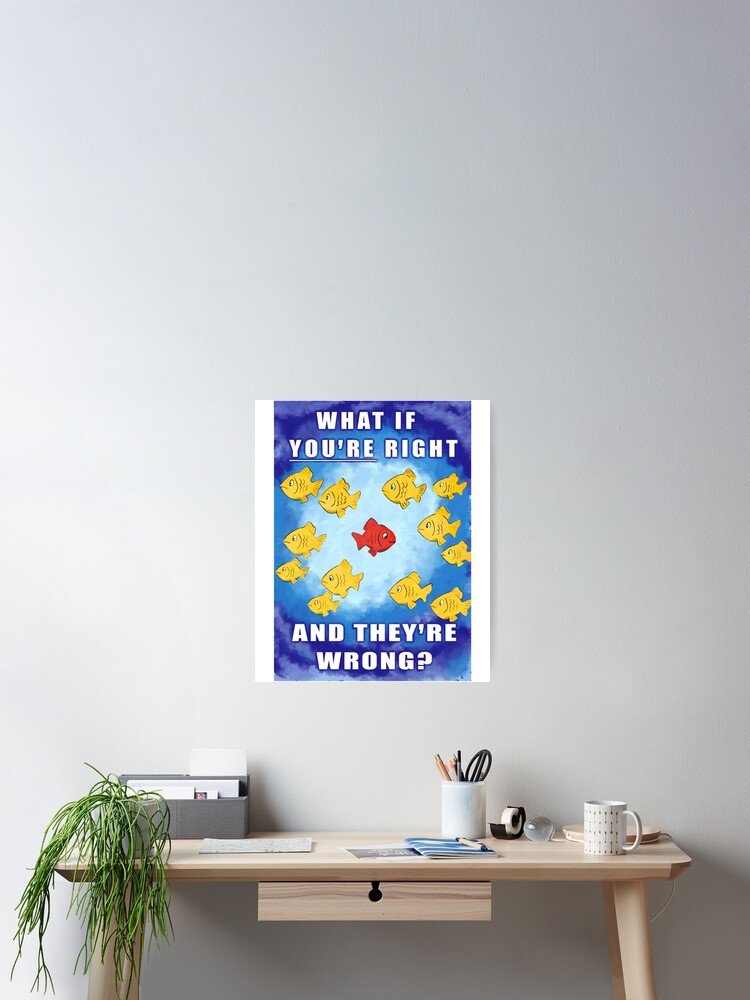 "What if youre right and theyre wrong (3)" Poster for Sale by ...