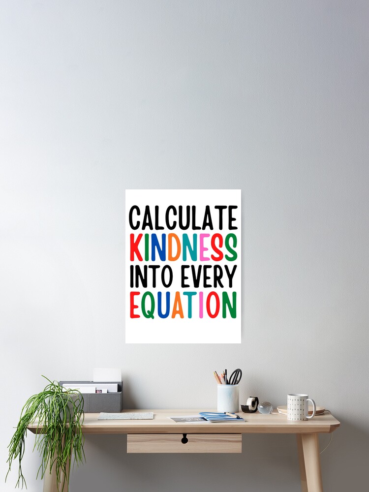 "Calculate Kindness Into Every Equation | Funny Math Quotes" Poster for ...