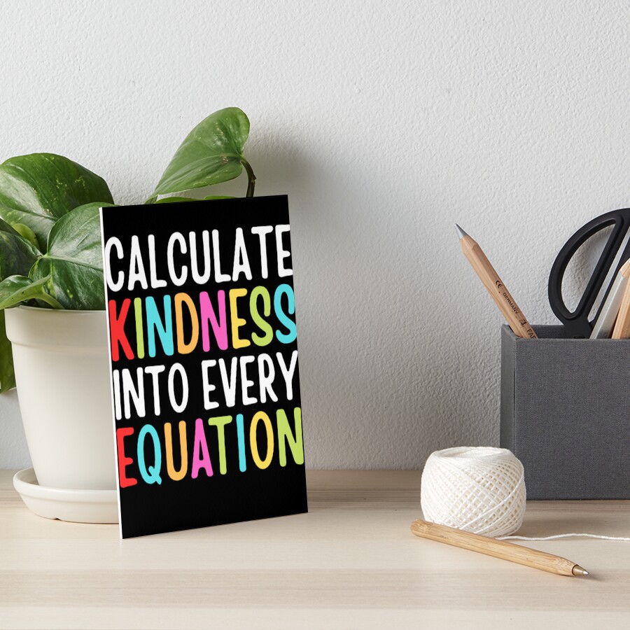 "Calculate Kindness Into Every Equation | Funny Math Quotes" Art Board ...