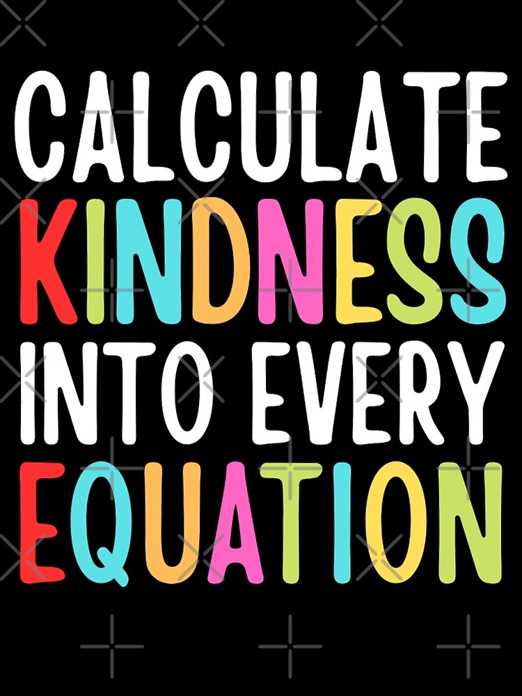 "Calculate Kindness Into Every Equation | Funny Math Quotes" Poster by ...