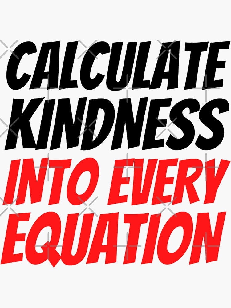 "Calculate Kindness Into Every Equation | Funny Math Quotes" Sticker by ...