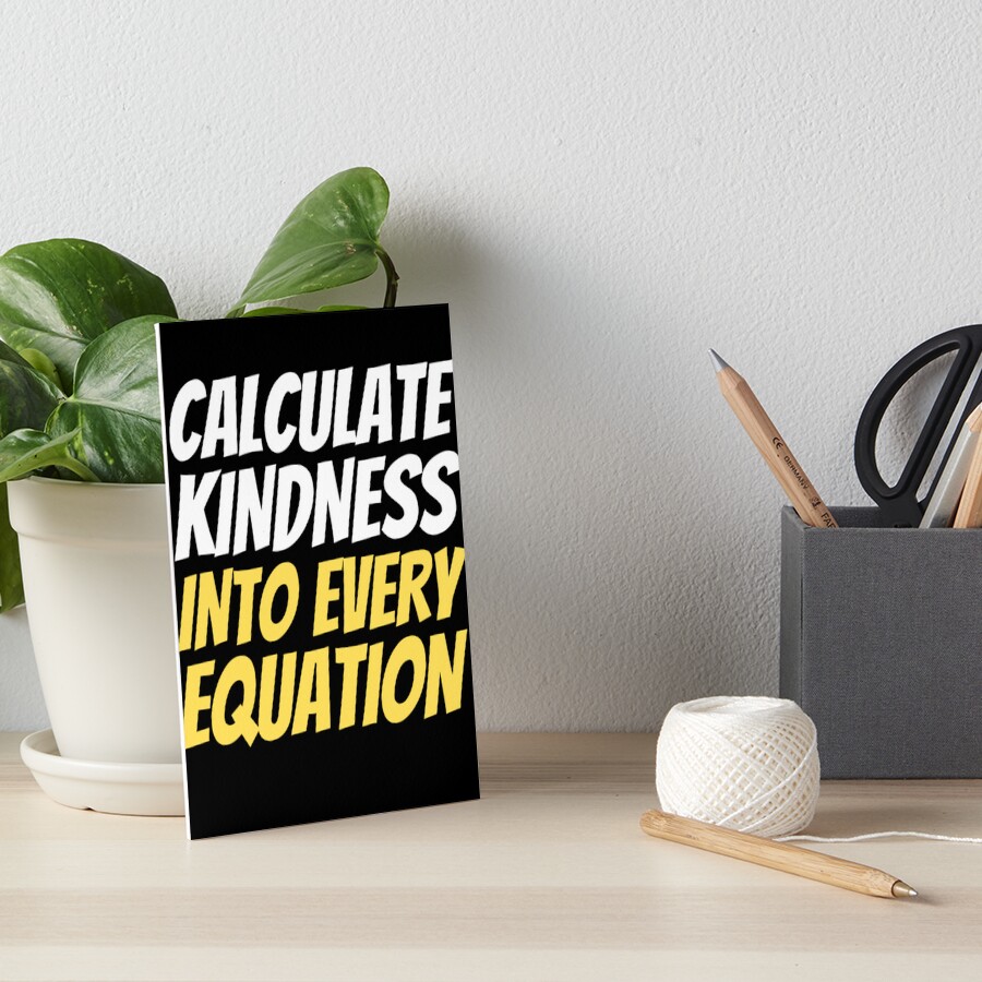 "Calculate Kindness Into Every Equation | Funny Math Quotes" Art Board ...