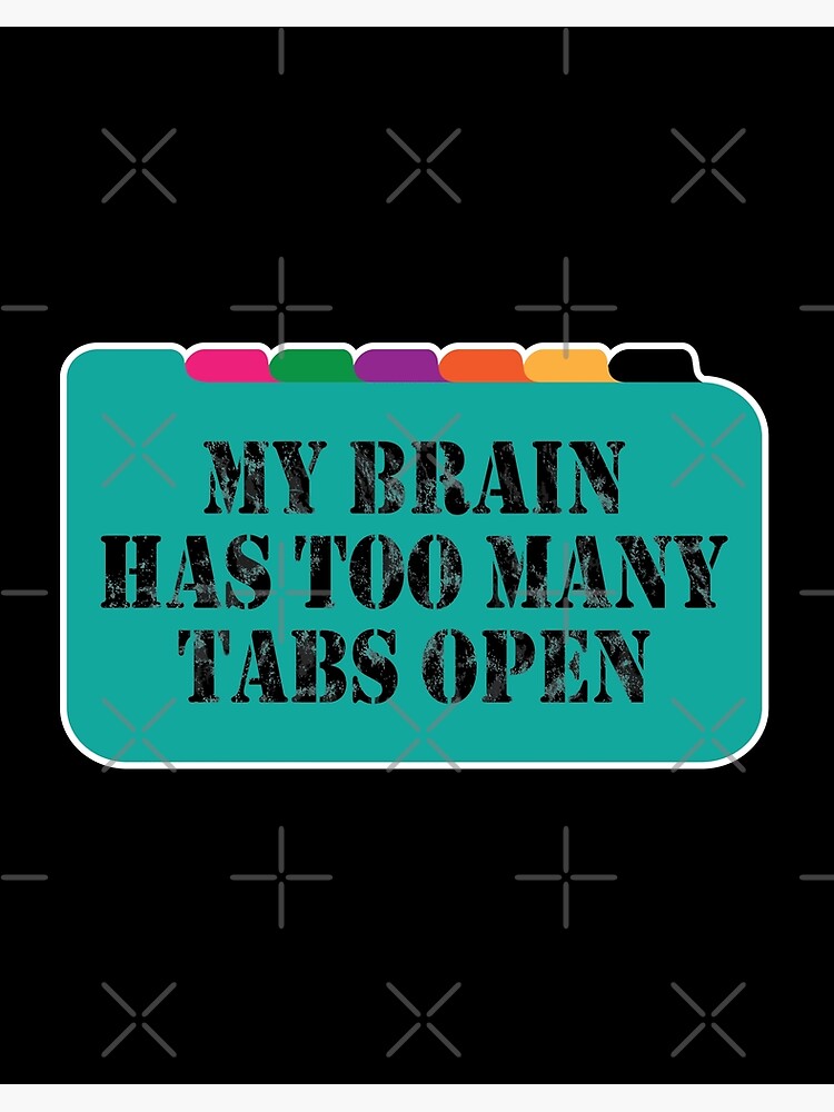"My Brain Has Too Many Tabs Open Funny Stressed Overwhelmed" Art Board ...