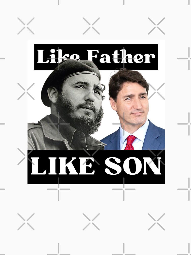 "Like Father, Like Son - Justin Trudeau and Fidel Castro" Classic T-Shirt for Sale by ...