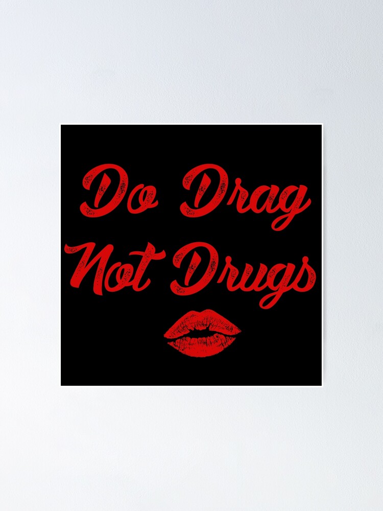 "Do Drag Not Drugs" Poster by stevencraigart | Redbubble